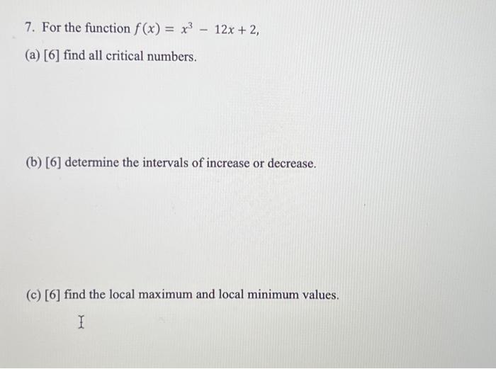Solved 7. For the function f(x)=x3−12x+2, (a) [6] find all | Chegg.com