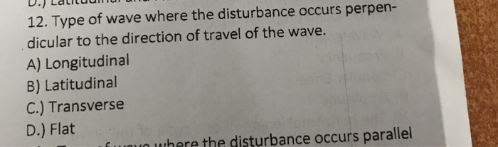 Solved 12. Type of wave where the disturbance occurs perpen- | Chegg.com
