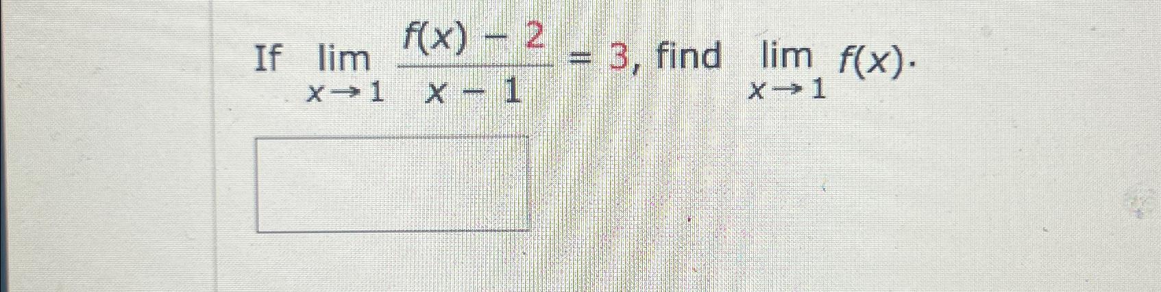Solved If limx→1f(x)-2x-1=3, ﻿find limx→1f(x) | Chegg.com