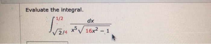 Solved Evaluate the integral. 1/2 dx x5 16x2 - 1 lam 214 x | Chegg.com