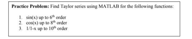 Solved Practice Problem: Find Taylor series using MATLAB for | Chegg.com