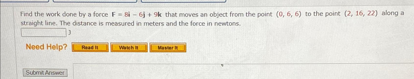 Solved Find the work done by a force F=8i-6j+9k ﻿that moves | Chegg.com