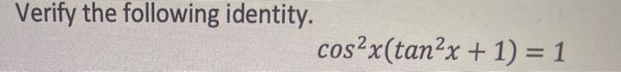 Solved Verify the following identity. cos2x(tan2x+1)=1 | Chegg.com