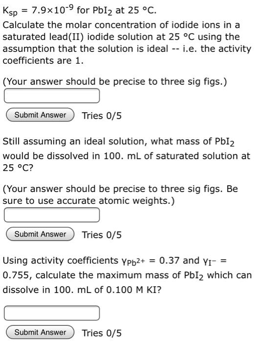 Solved Ksp = 7.9x10-9 for Pbl2 at 25 °C. Calculate the molar | Chegg.com