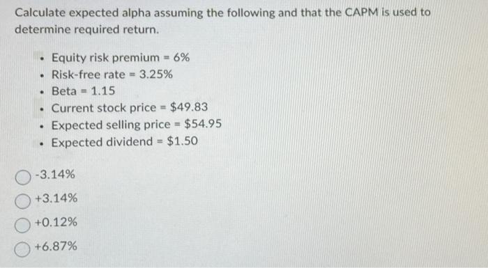 Solved Calculate expected alpha assuming the following and | Chegg.com Solved Calculate expected alpha assuming the following and | Chegg.com