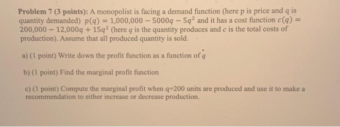 Solved Problem 7 ( 3 points): A monopolist is facing a | Chegg.com