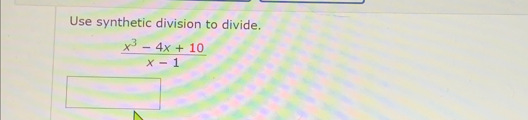 Solved Use synthetic division to divide.x3-4x+10x-1 | Chegg.com