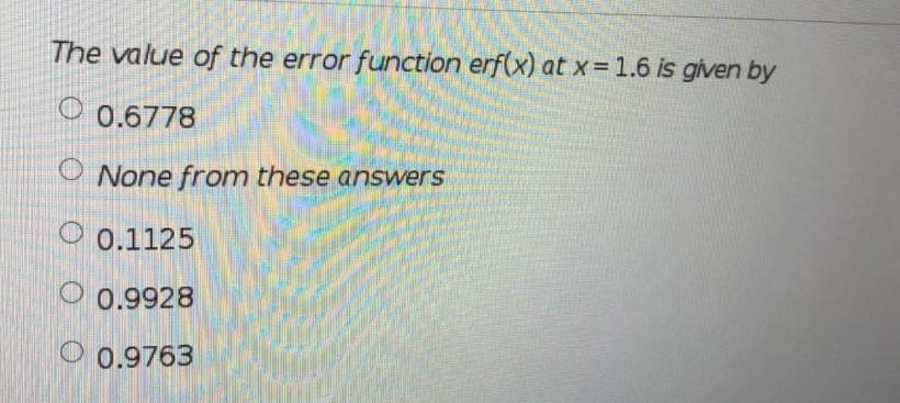 Solved The value of the error function erf(x) at x = 1.6 is | Chegg.com