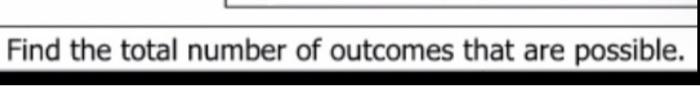 Solved Find the total number of outcomes that are possible. | Chegg.com