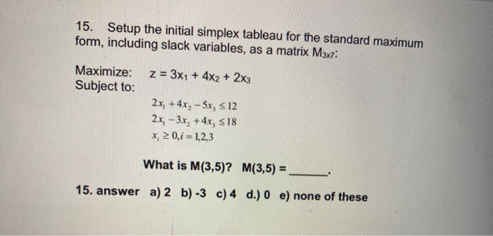 Solved 15. Setup the initial simplex tableau for the | Chegg.com