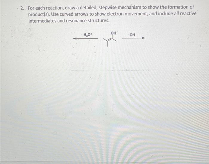 Solved 2. For each reaction, draw a detailed, stepwise | Chegg.com