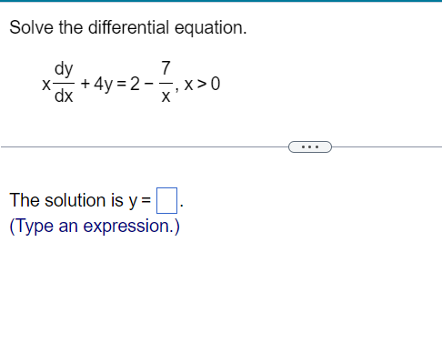 Solved Solve the differential equation.xdydx+4y=2-7x,x>0The | Chegg.com