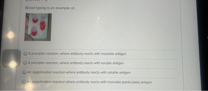 Solved Blood typing is an example of... A precipitin | Chegg.com
