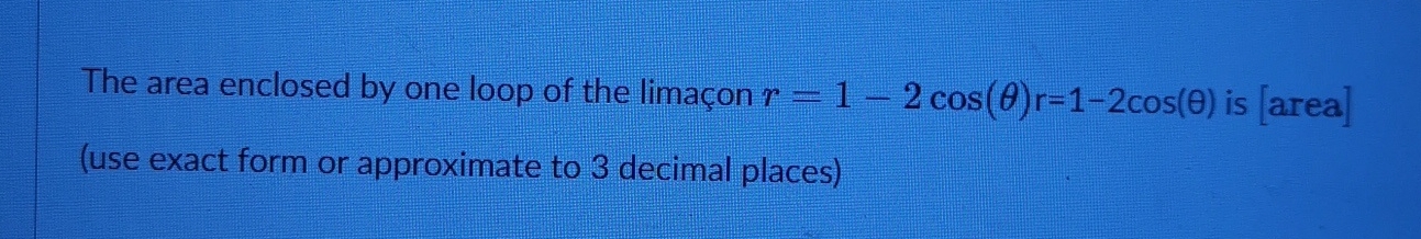 Solved The area enclosed by one loop of the limaçon | Chegg.com