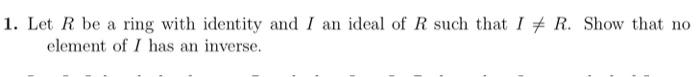 Solved 1. Let R be a ring with identity and I an ideal of R | Chegg.com