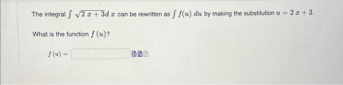 Solved The integral ∫2x+3dx can be rewritten as ∫f(u)du by | Chegg.com