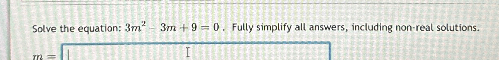 Solved Solve the equation: 3m2-3m+9=0. ﻿Fully simplify all | Chegg.com
