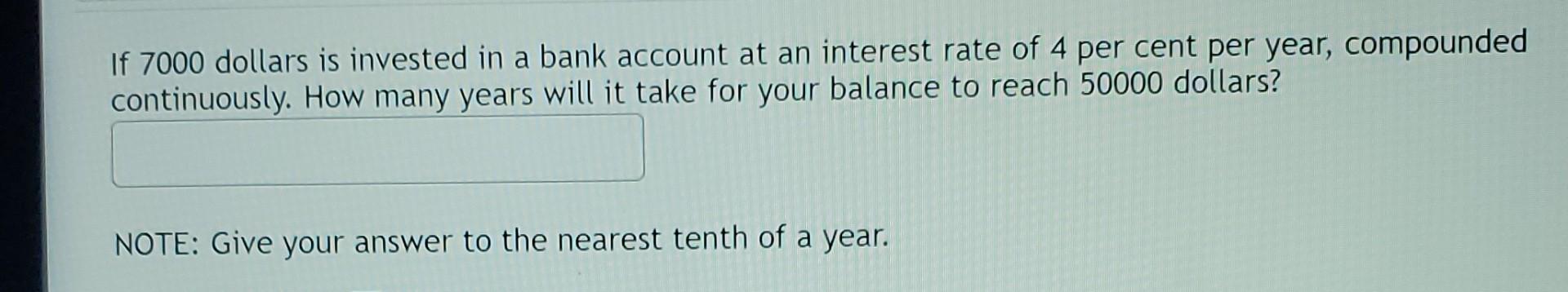 Solved If 7000 dollars is invested in a bank account at an | Chegg.com