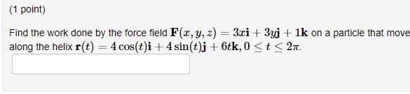 Solved Find the work done by the force field | Chegg.com