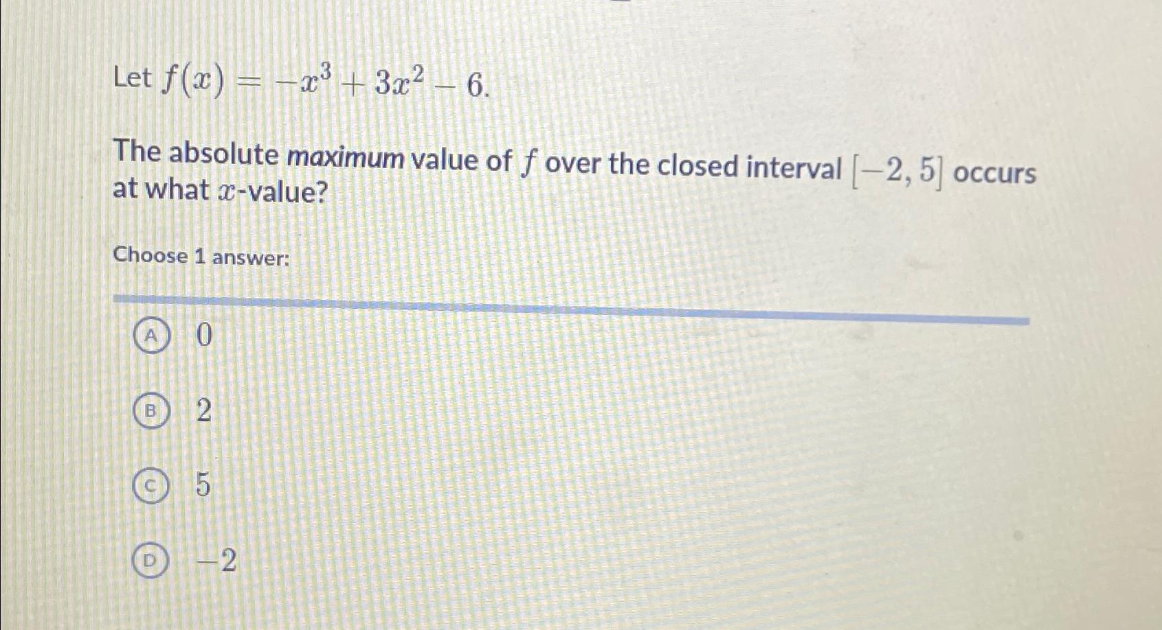 Solved Let f(x)=-x3+3x2-6The absolute maximum value of f | Chegg.com