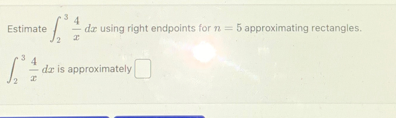 Solved Estimate ∫234xdx ﻿using right endpoints for n=5 | Chegg.com