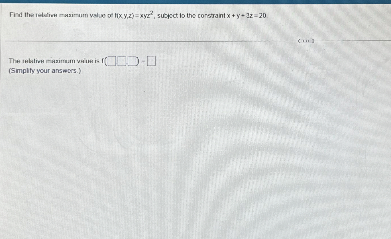 Solved Find the relative maximum value of f(x,y,z)=xyz2, | Chegg.com