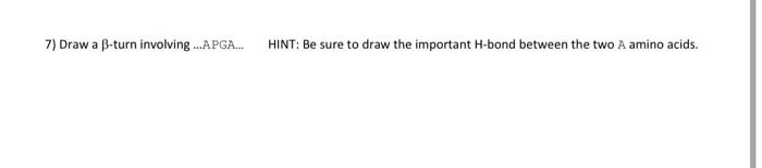 Solved 7) Draw a β-turn involving ...APGA... HINT: Be sure | Chegg.com