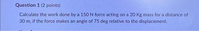 Solved Question 1 (2 points) Calculate the work done by a | Chegg.com