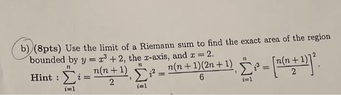 Solved b) (8pts) Use the limit of a Riemann sum to find the | Chegg.com