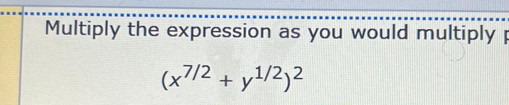 Solved Multiply the expression as you would | Chegg.com