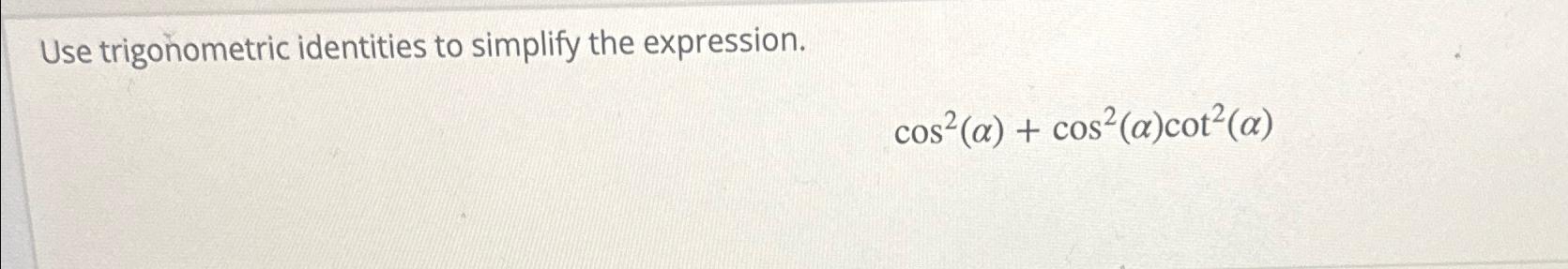 Solved Use trigonometric identities to simplify the | Chegg.com