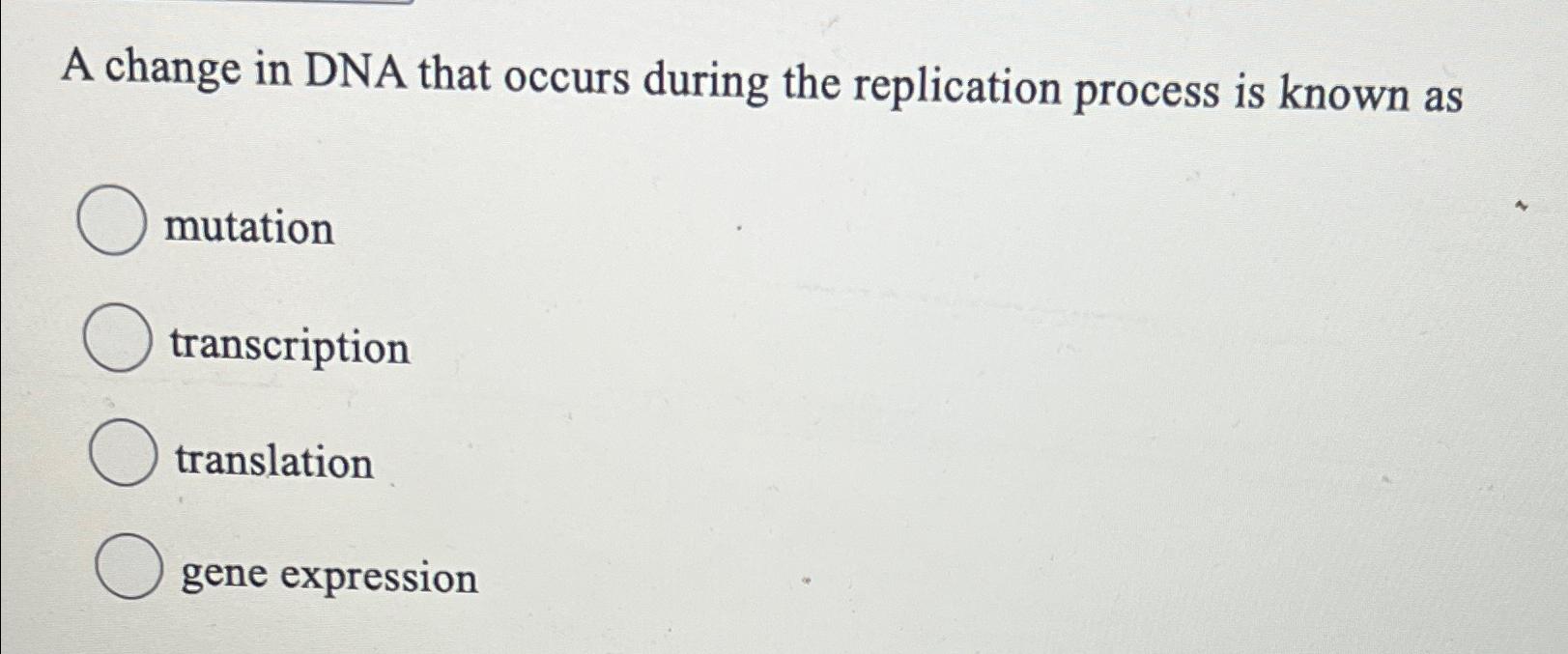 Solved A change in DNA that occurs during the replication | Chegg.com