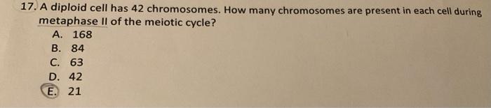 Solved 17. A diploid cell has 42 chromosomes. How many | Chegg.com