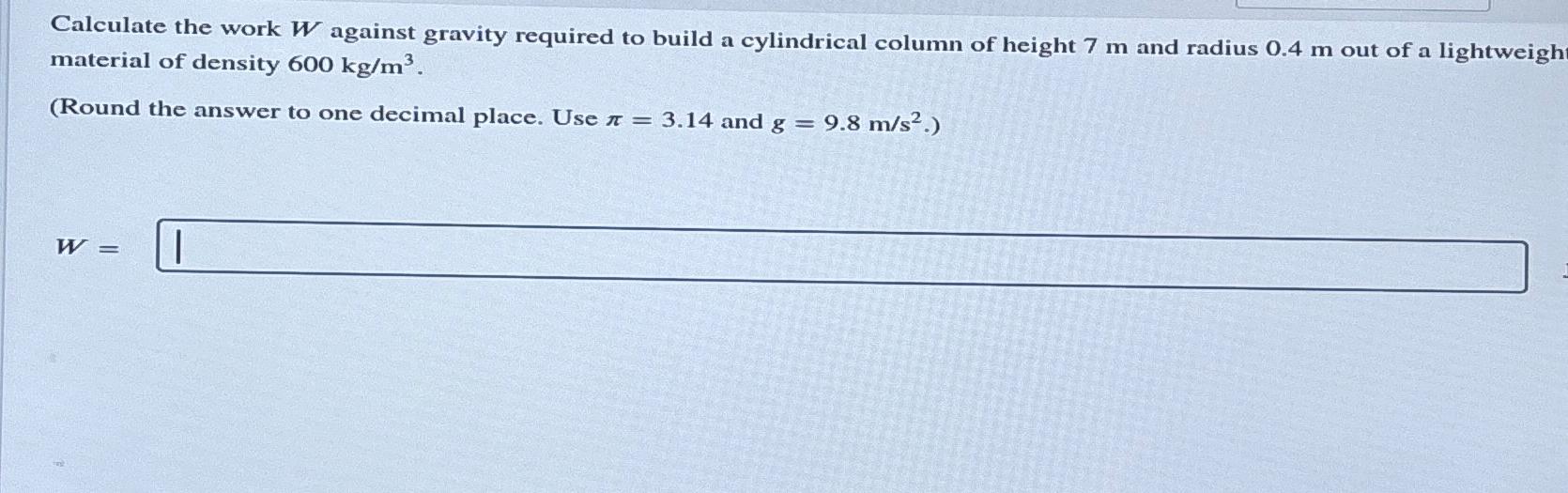Solved Calculate the work W ﻿against gravity required to | Chegg.com