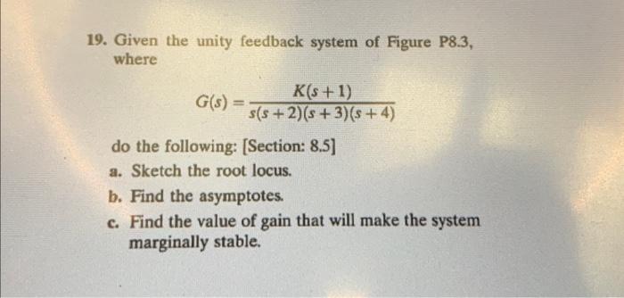 Solved 19. Given the unity feedback system of Figure P8.3, | Chegg.com