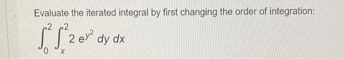 Solved Evaluate the iterated integral by first changing the | Chegg.com