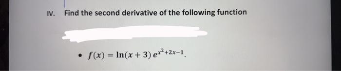Solved IV. Find the second derivative of the following | Chegg.com