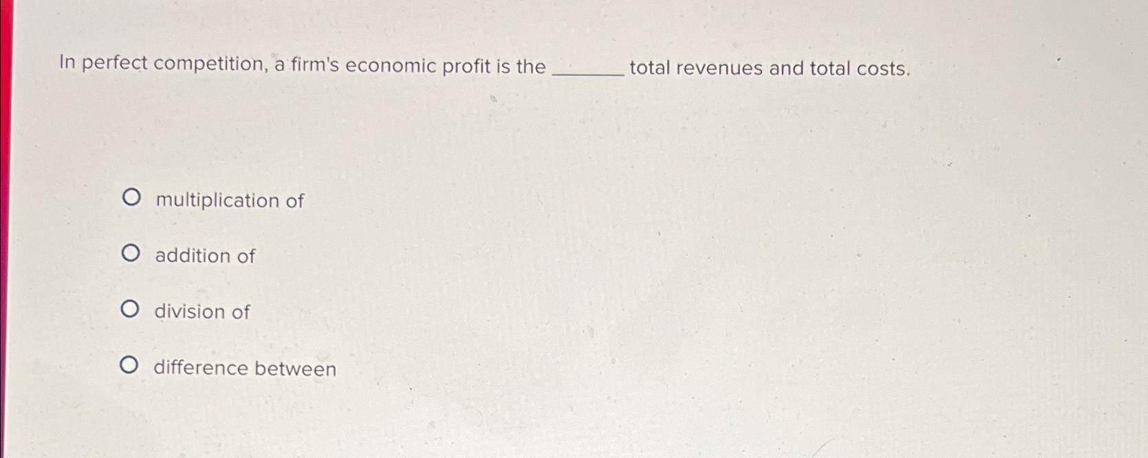 Solved In perfect competition, a firm's economic profit is | Chegg.com