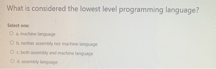 Solved What is considered the lowest level programming | Chegg.com