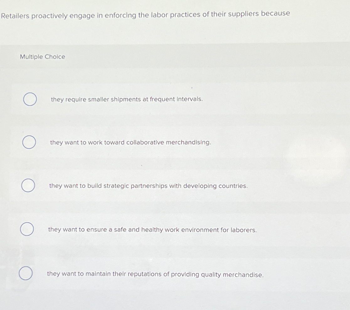 Solved Retailers proactively engage in enforcing the labor | Chegg.com