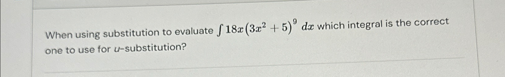 Solved When Using Substitution To Evaluate ∫﻿﻿18x 3x2 5 9dx