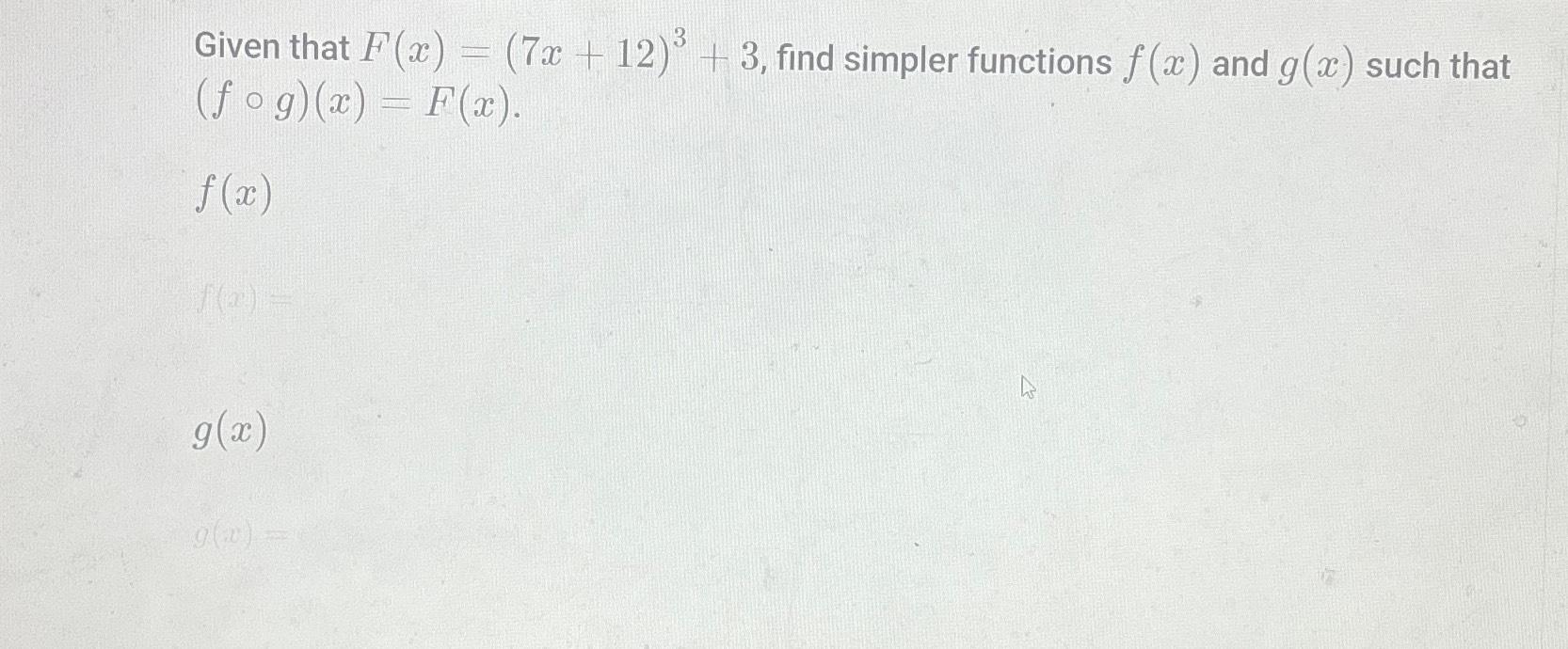 Solved Given that F(x)=(7x+12)3+3, ﻿find simpler functions | Chegg.com