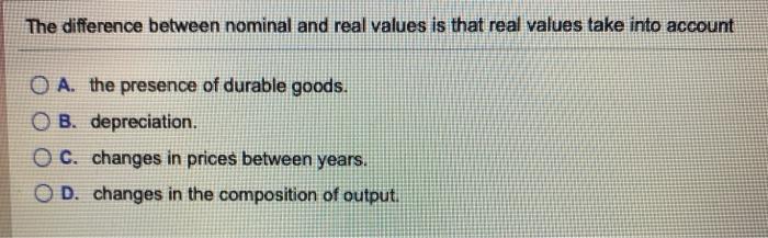 Solved The difference between nominal and real values is | Chegg.com