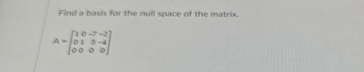 Solved Find a basis for the null space of the | Chegg.com