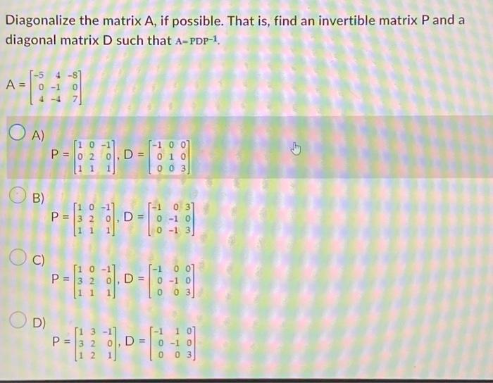 Solved Diagonalize the matrix A, if possible. That is, find | Chegg.com