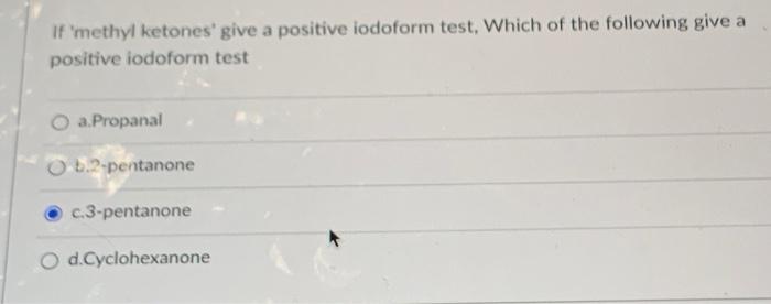 Solved If 'methyl ketones' give a positive iodoform test, | Chegg.com