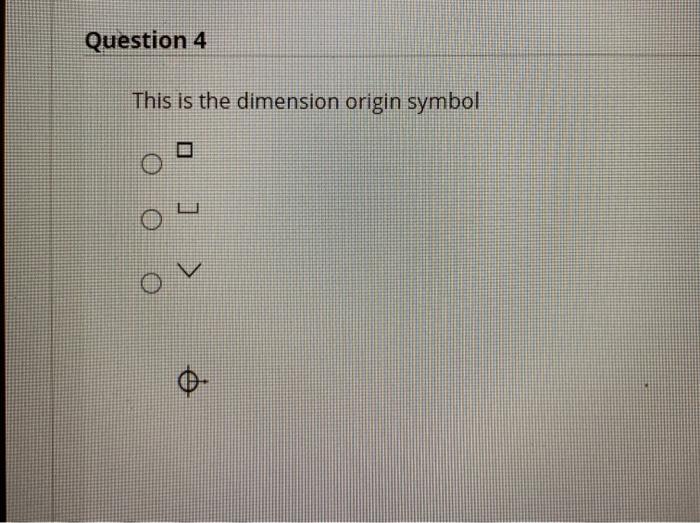 Solved Question 4 This is the dimension origin symbol . v | Chegg.com