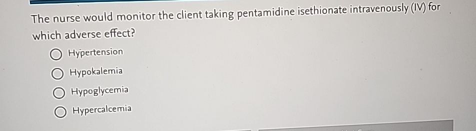 Solved The nurse would monitor the client taking pentamidine | Chegg.com