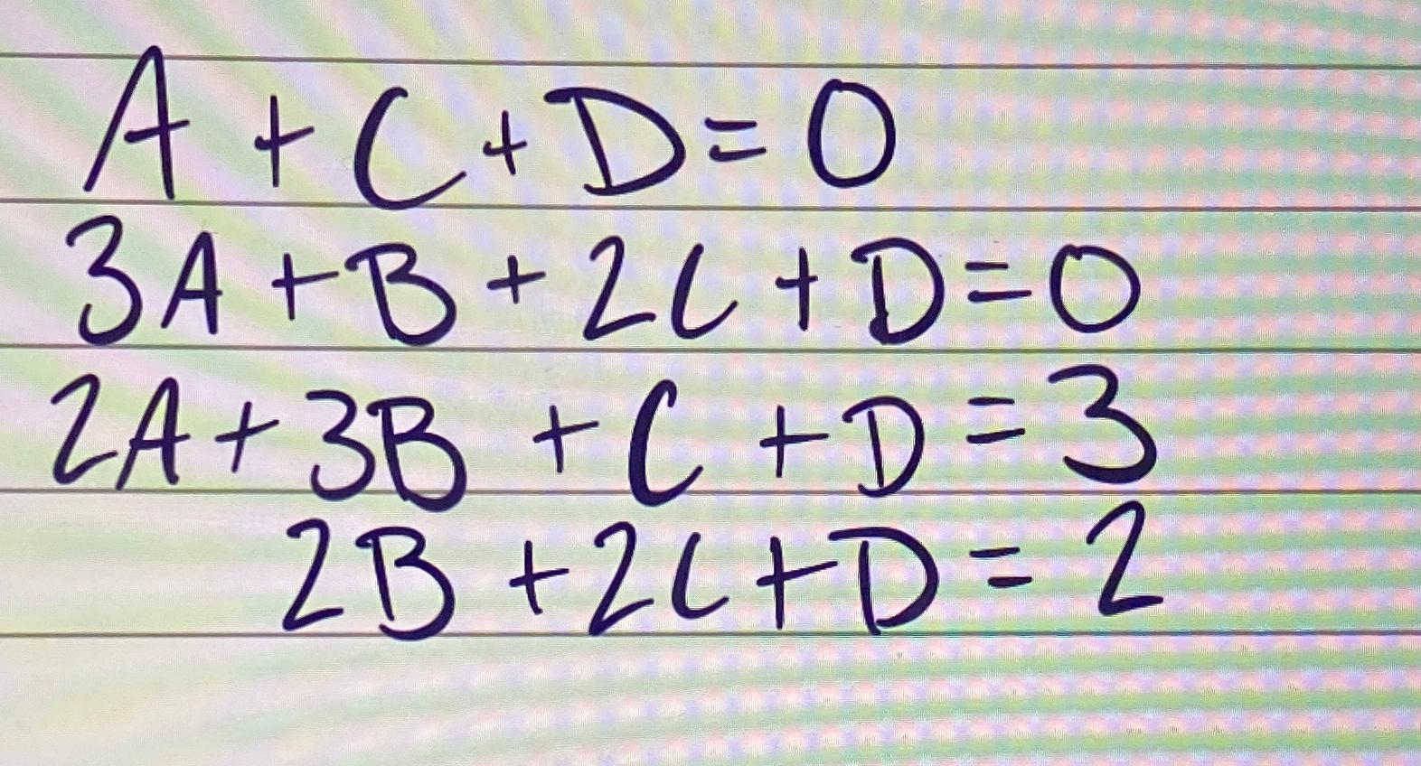 Solved A+C+D=03A+B+2C+D=02A+3B+C+D=32B+2C+D=2 | Chegg.com