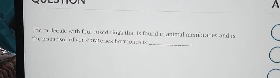Solved The molecule with four fused rings that is found in | Chegg.com